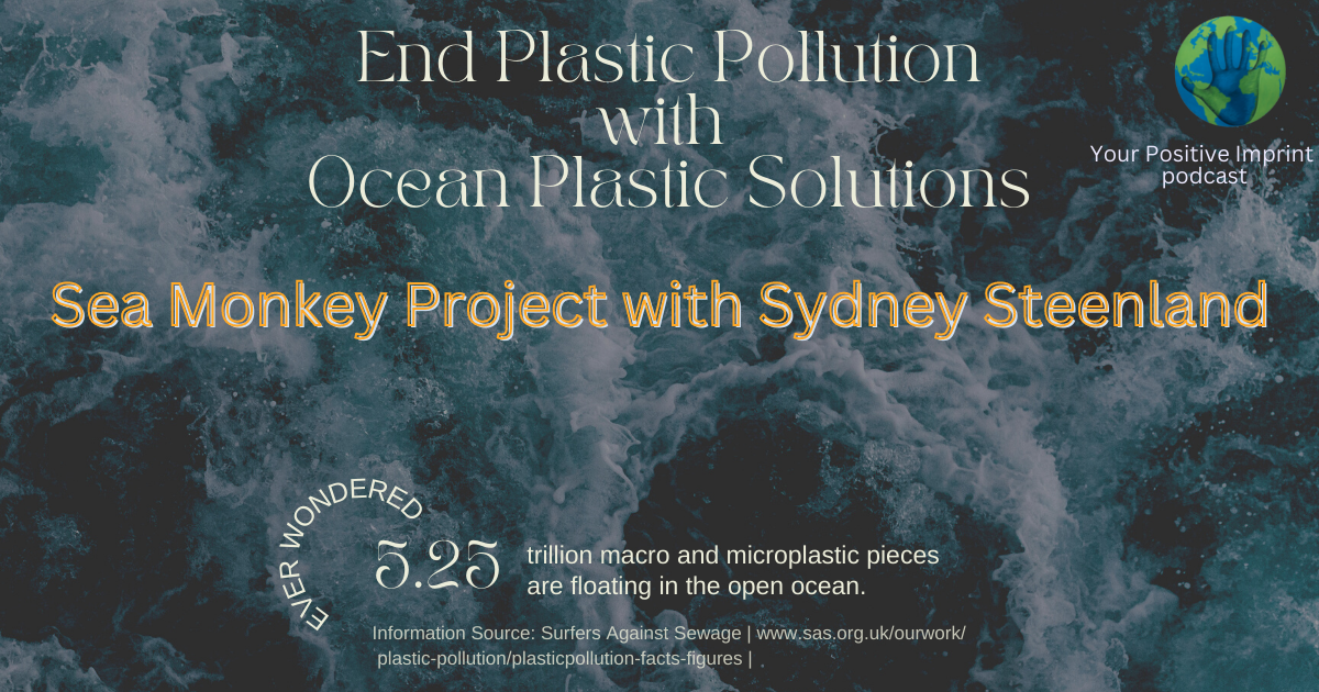 End Plastic Pollution. Sea Monkey Project, Sydney Steenland - Your ...