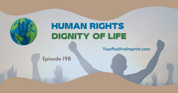 Human Rights and the Dignity of Life - Your Positive Imprint